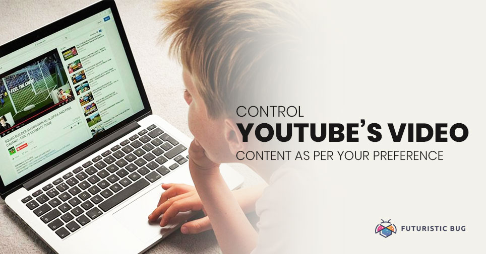 Control YouTube’s video content as per your preference