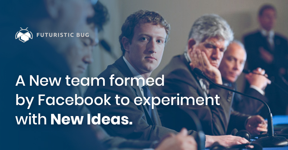 A New team formed by Facebook to experiment with new ideas