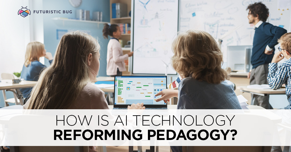 How is AI technology reforming pedagogy?