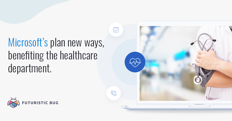 Microsoft’s plans to benefit the healthcare department.