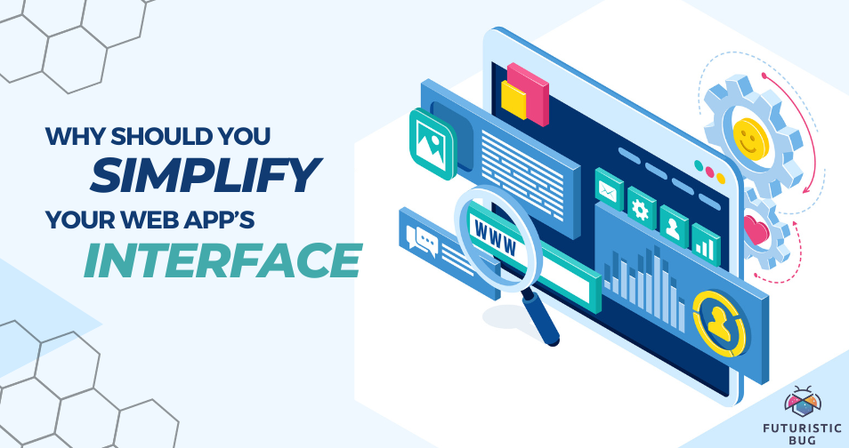 Why Is It Necessary To Design A Simple Web App Interface?