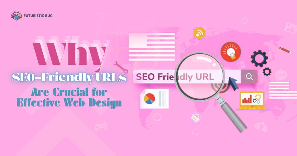 Why SEO-Friendly URLs Matter for Effective Web Design