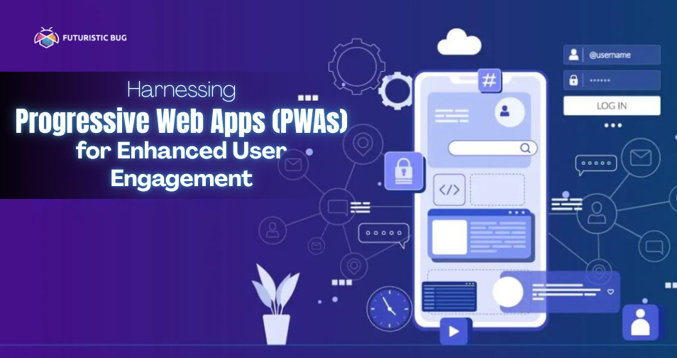 Progressive Web Apps: Harness for Better User Engagement