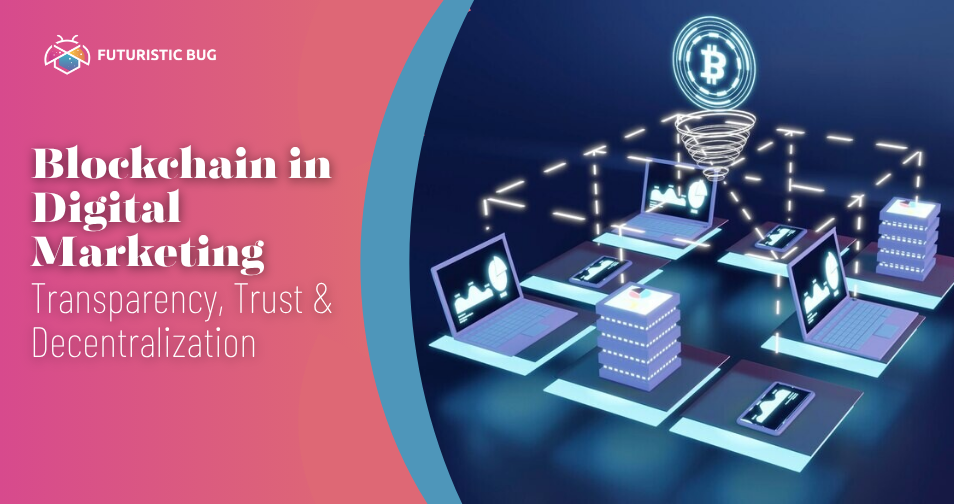 Blockchain in Digital Marketing: Key Applications & Trends