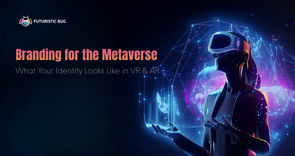 Branding for the Metaverse: Your Identity in VR & AR